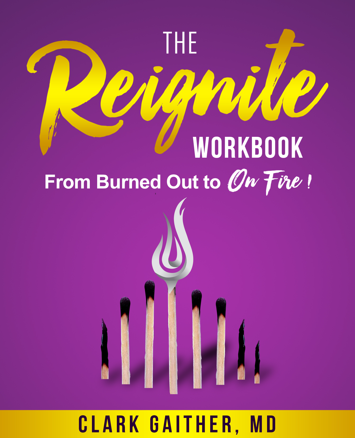 THE REIGNITE WORKBOOK FRONT – Clark Gaither, MD, FAAP